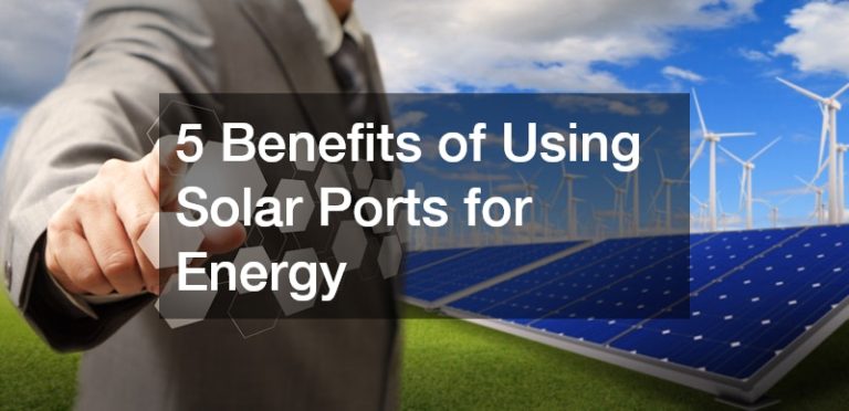 5 Benefits of Using Solar Ports for Energy - Dad's Doing DIY Magazine